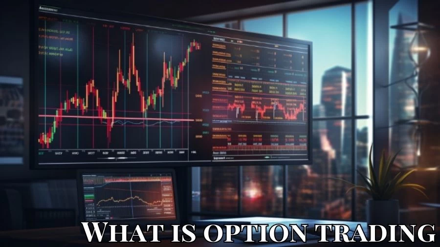 What Is Option Trading And How It Works 